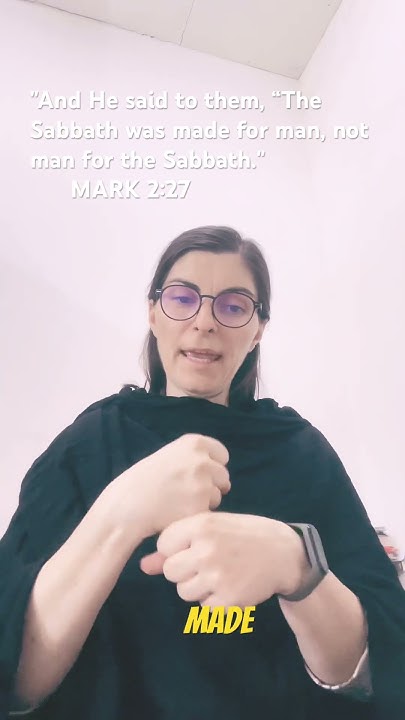 Learn Bible verses in ASL: MARK 2:27 “ The Sabbath was made for man, and not man for the Sabbath ...