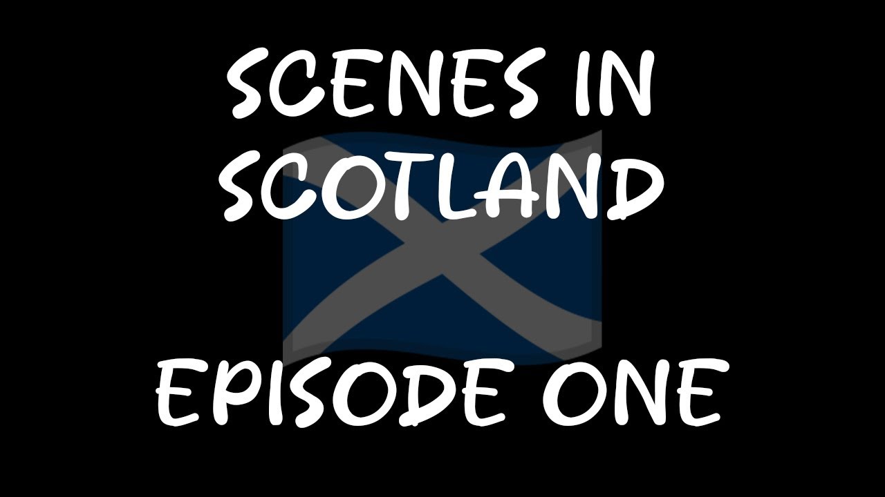 Scenes In Scotland: Episode One - YouTube