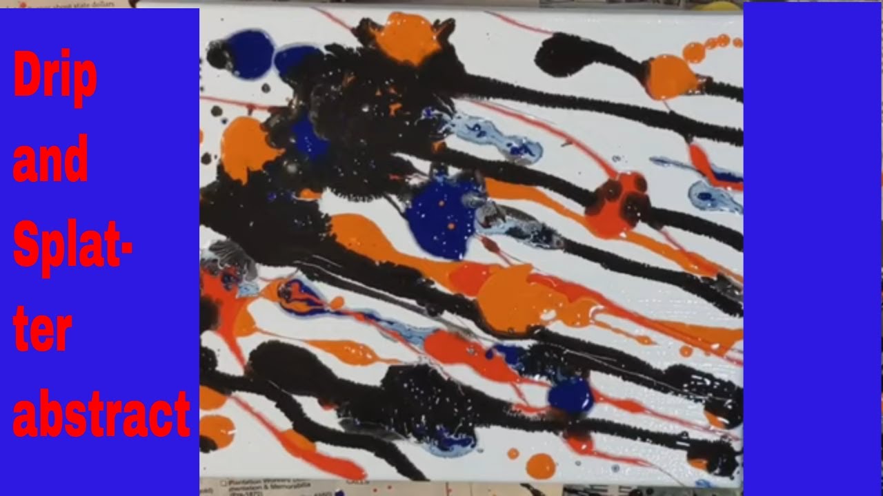 liquid abstract painting how to using drip and splatter techniques ...