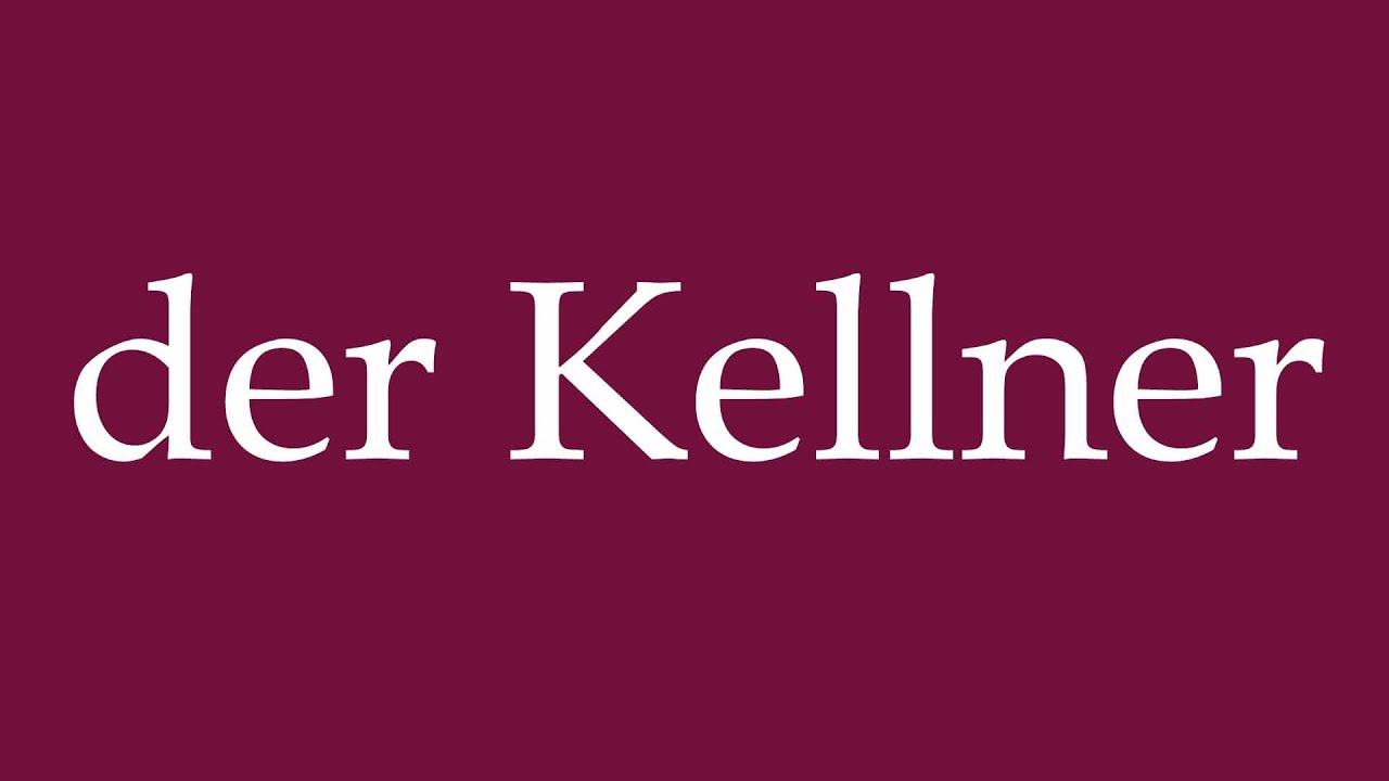 How to Pronounce ''der Kellner'' (the Waiter) Correctly in German - YouTube