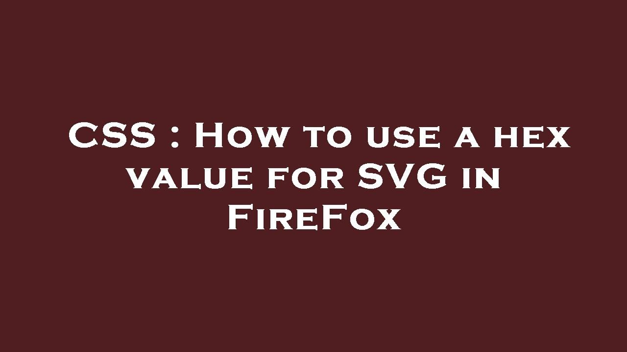 CSS How To Use A Hex Value For SVG In FireFox YouTube