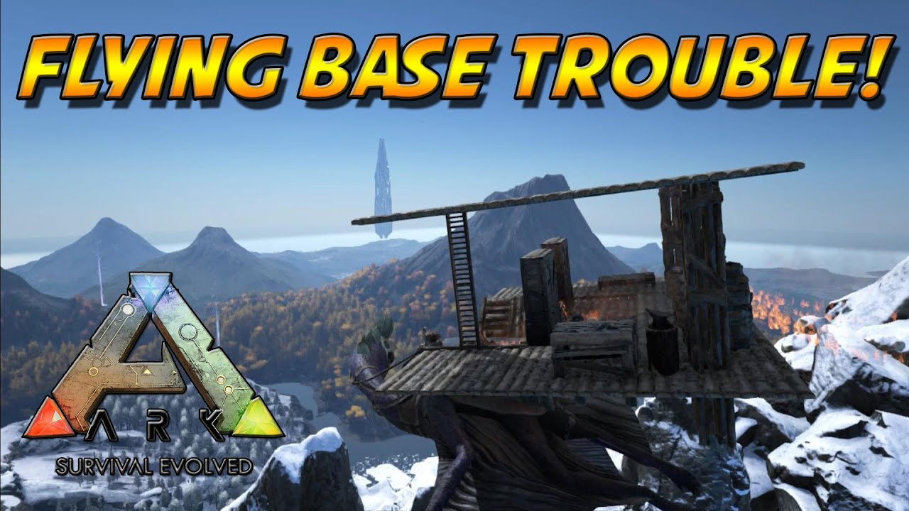Ark Survival Evolved - Flying Base Trouble! [10] - YouTube