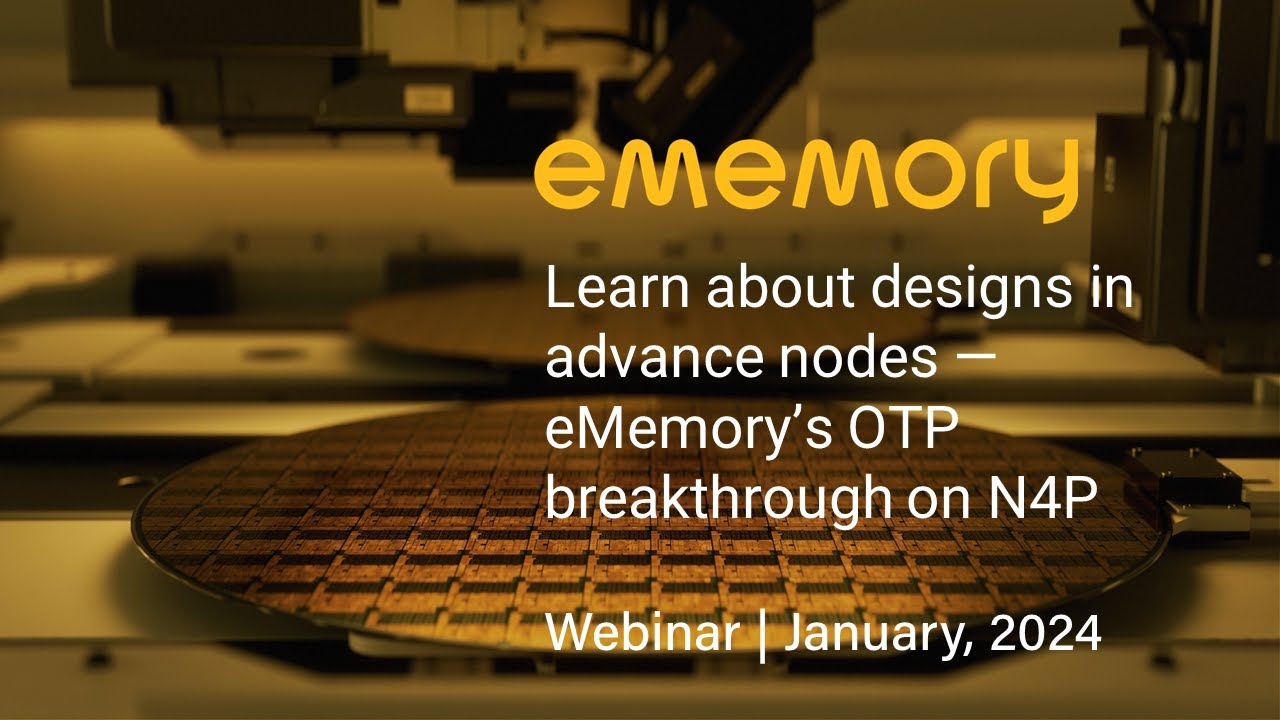 Webinar | Learn about designs in advance nodes — eMemory’s OTP breakthrough on N4P - YouTube