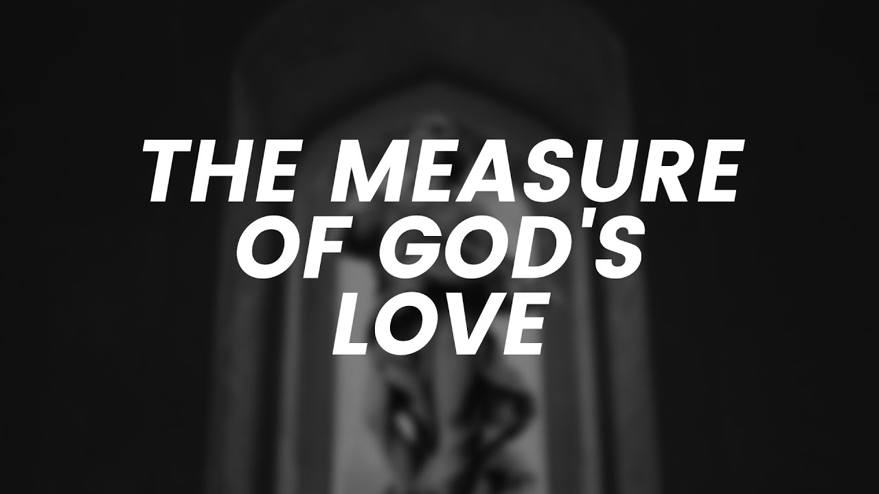How to Measure God's Love - YouTube