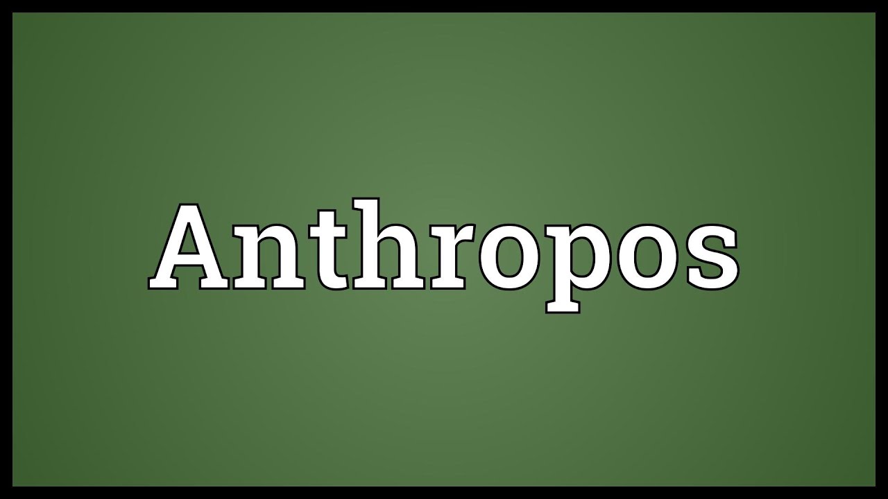 Anthropos Meaning - YouTube