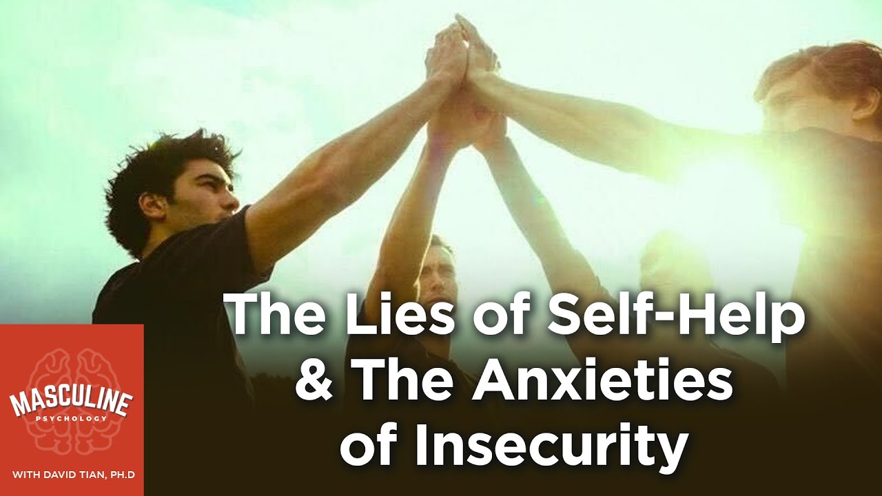 The Lies of Self-Help & The Anxieties of Insecurity - #51 Masculine ...