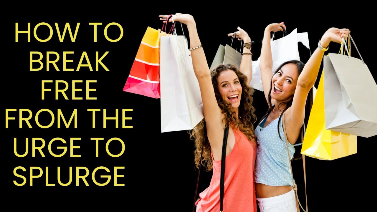 How to Break Free from the Urge to Splurge - YouTube