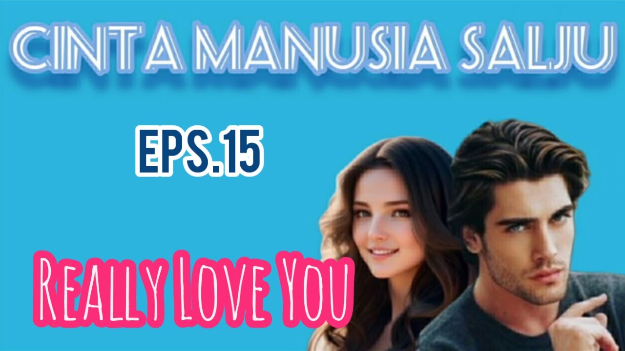 Eps15 Really Love You || Novel || Cinta Manusia Salju - YouTube