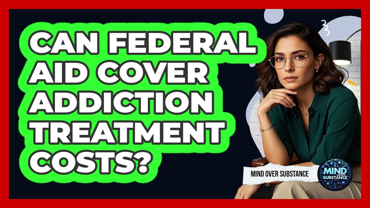 Can Federal Aid Cover Addiction Treatment Costs? - YouTube