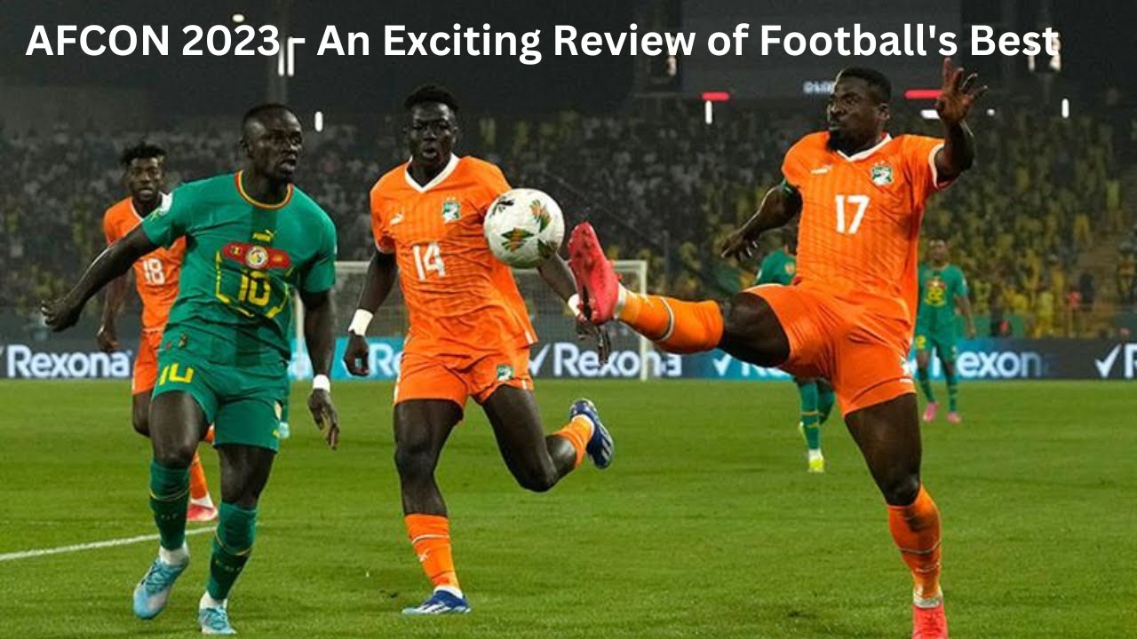 AFCON 2023 - An Exciting Review of Football's Best - YouTube