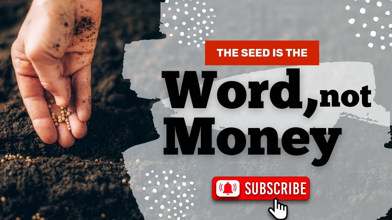 THE SEED IS THE WORD, NOT MONEY! - YouTube