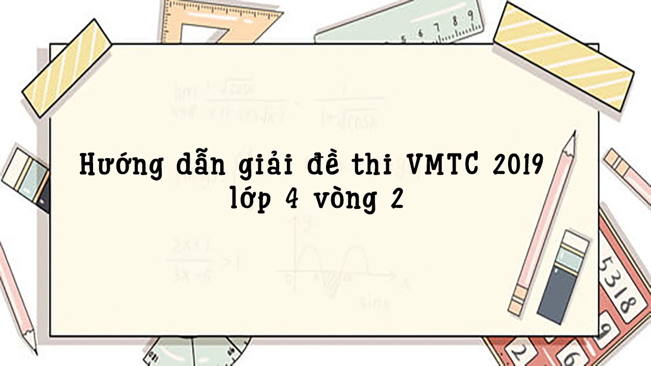 Hướng dẫn giải đề thi VMTC 2019 lớp 4 vòng 2 - YouTube