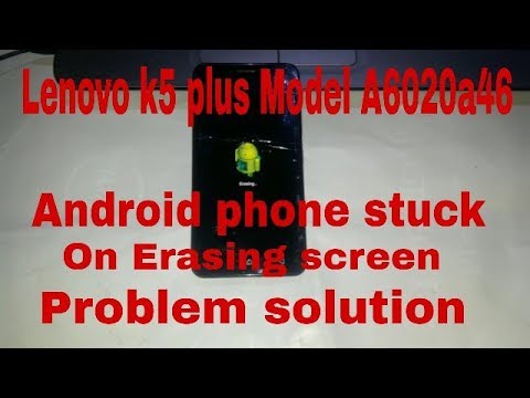 Lenovo k5 plus MODEL-A6020a46 Android phone stuck on erasing screen ...