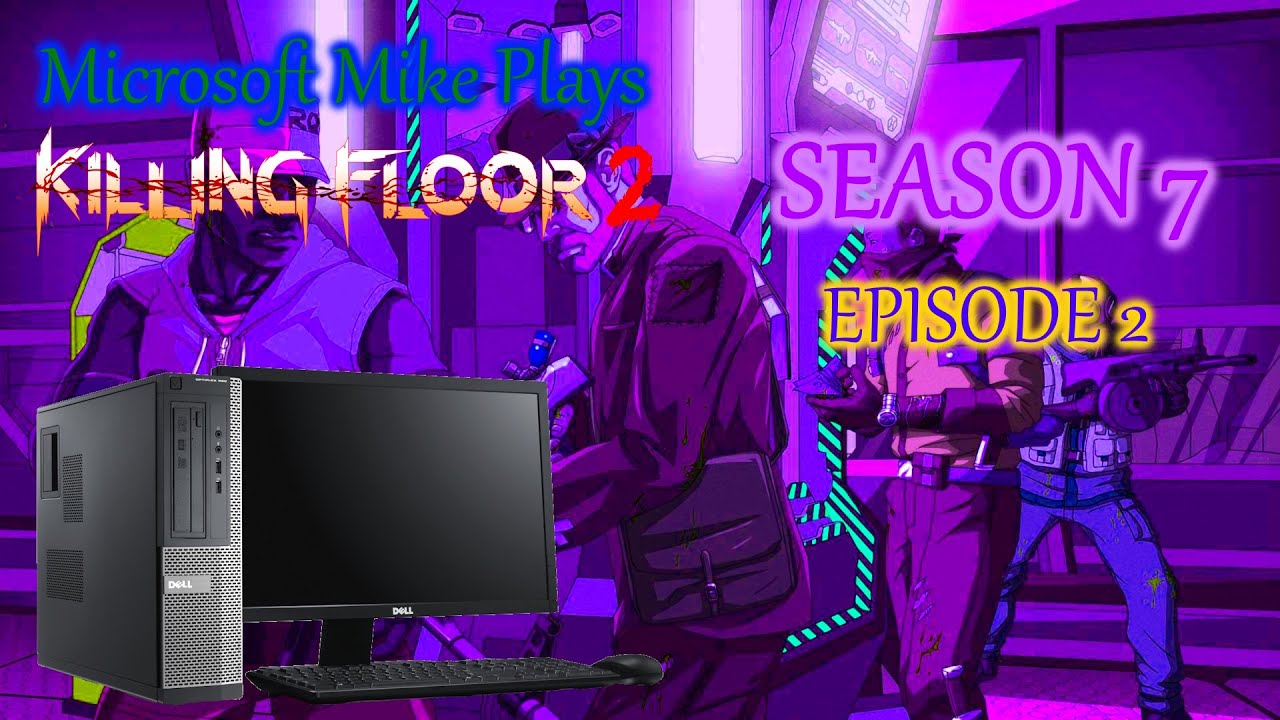 Microsoft Mike Plays Killing Floor 2 Season 7 Episode 2 | TICKING GUN ...