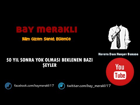 50 Yıl Sonra Yok Olması Beklenen Bazı Şeyler