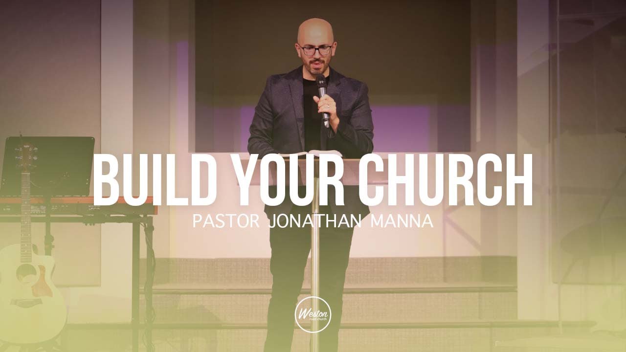 Build Your Church | Pastor Jonathan Manna | Weston Road Church - YouTube