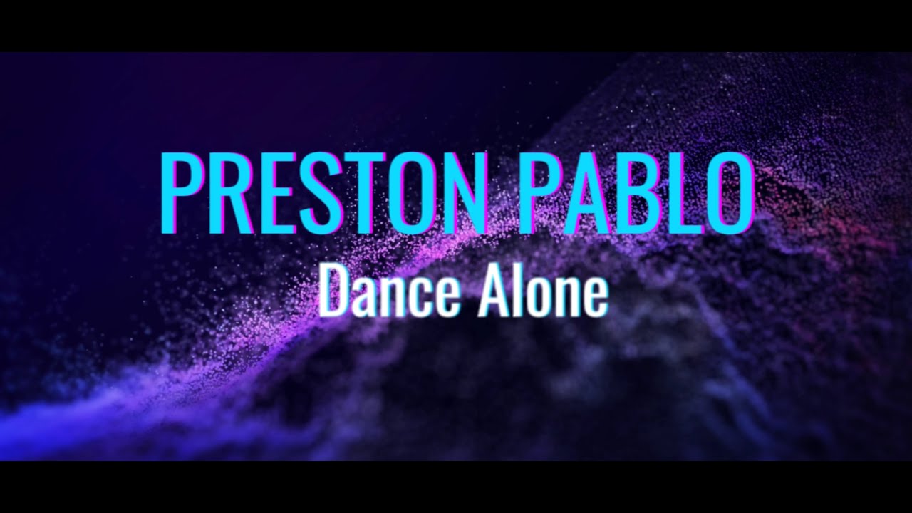 PRESTON PABLO-DANCE ALONE LYRICS - YouTube