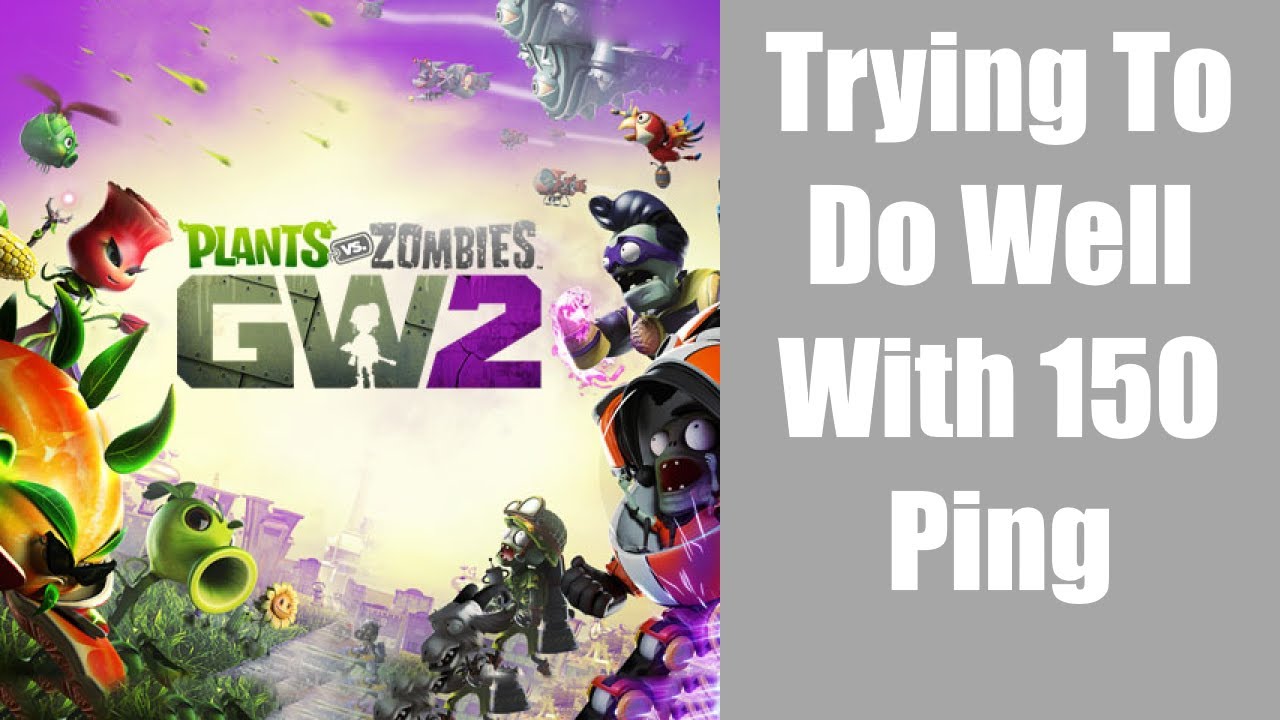 Trying To Do Well With 150 Ping In Plants Vs Zombies Garden Warfare 2 ...