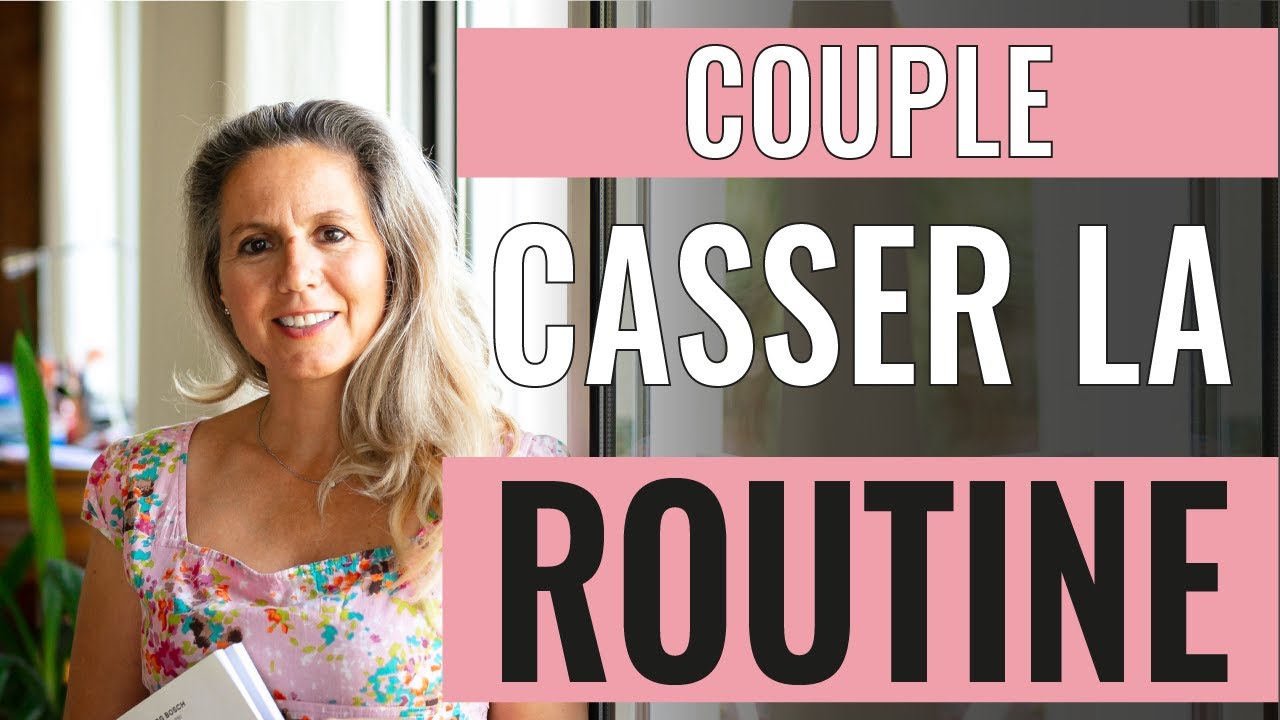JE M'ENNUIE DANS MON COUPLE ! 3 techniques pour casser la routine ...