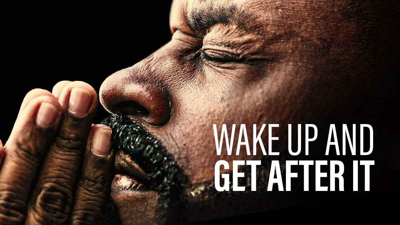 WAKE UP AND GET AFTER IT - Powerful Motivational Speeches | Morning ...
