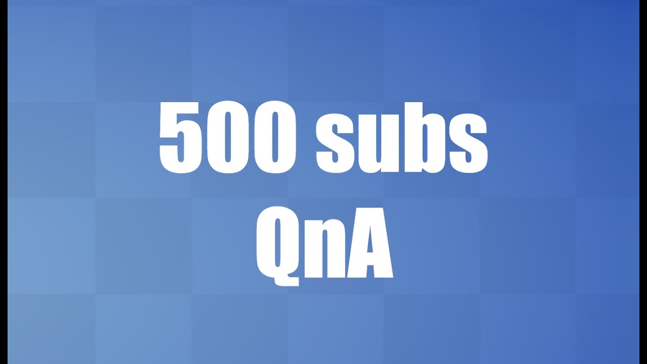 500 SUBS QnA!!! - YouTube