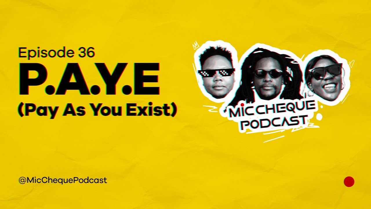 MIC CHEQUE PODCAST | Episode 36 | P.A.Y.E (Pay As You Exist) - YouTube