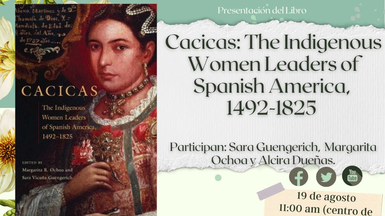 Presentación de libro: Cacicas: The Indigenous Women Leaders of Spanish ...