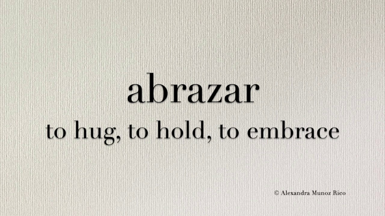 How to pronounce in Spanish 'Abrazar' (to hug, to hold, to embrace ...
