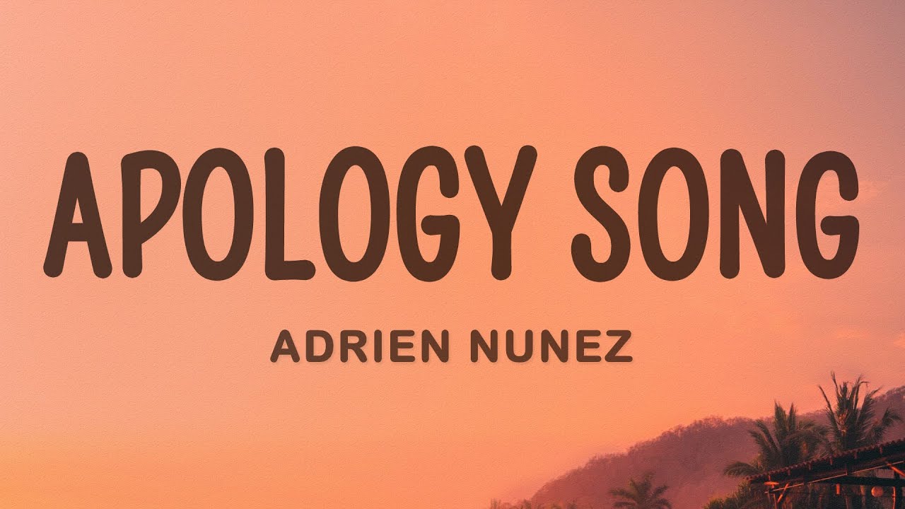 Adrien Nunez - APOLOGY SONG (Lyrics) - YouTube