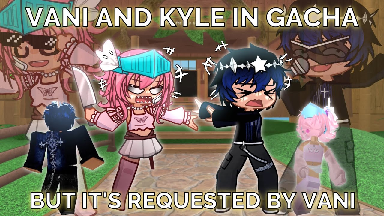 ⁉️VANI AND KYLE IN GACHA LIFE 2.... BUT THEY REQUESTED IT?! || Gacha Roblox skits - YouTube