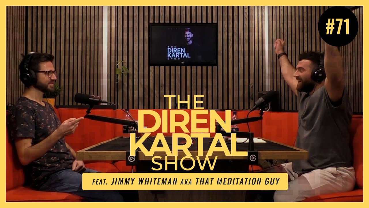 The Diren Kartal Show #71 Jimmy Wightman a.k.a That Meditation Guy ...
