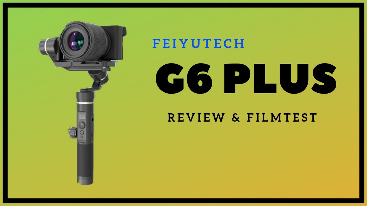 [Review+Filmtest] Feiyutech G6 PLUS Kamera/Smartphone/GoPro-Gimbal ...