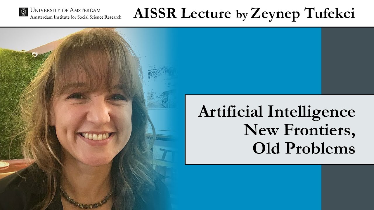 AISSR Lecture by Zeynep Tufekci | Artificial Intelligence New Frontiers ...