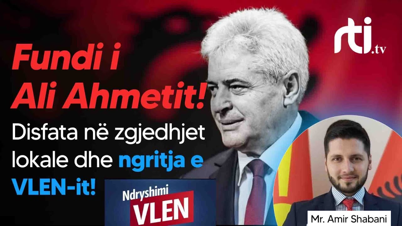 "Fundi i Ali Ahmetit! Disfata në zgjedhjet lokale dhe ngritja e VLEN-it ...