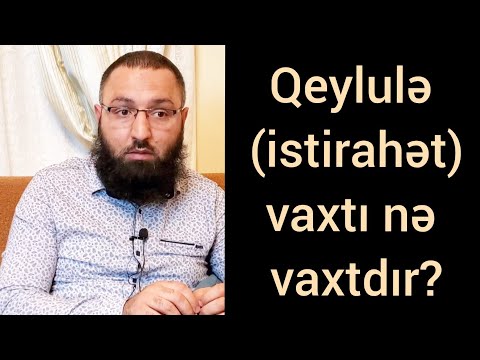 Qeylulə (istirahət) vaxtı nə vaxtdır? 🌿 Rəşad Hümbətov