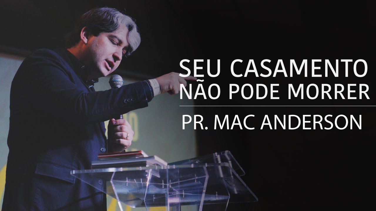 Seu Casamento Não Pode Morrer - Pr. Mac Anderson - YouTube