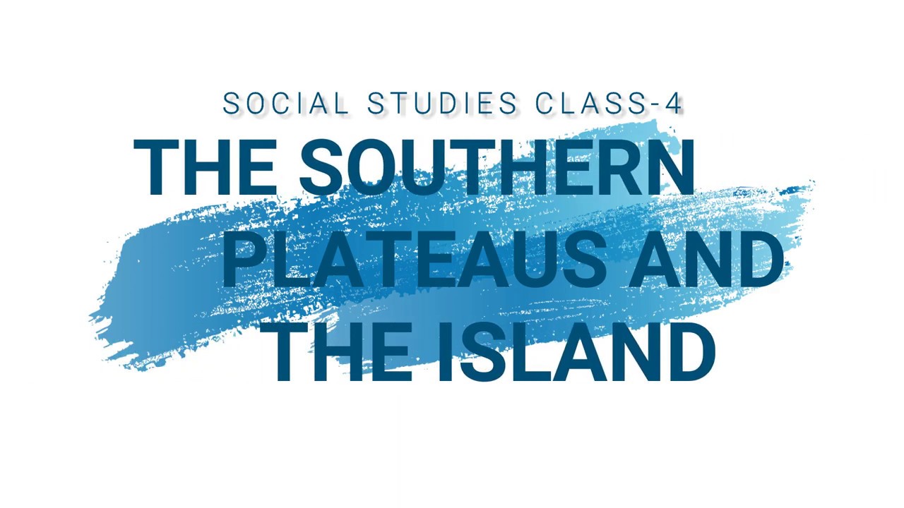 CLASS 4 | SOCIAL STUDIES | SOUTHERN PLATEAUS & THE ISLAND - YouTube