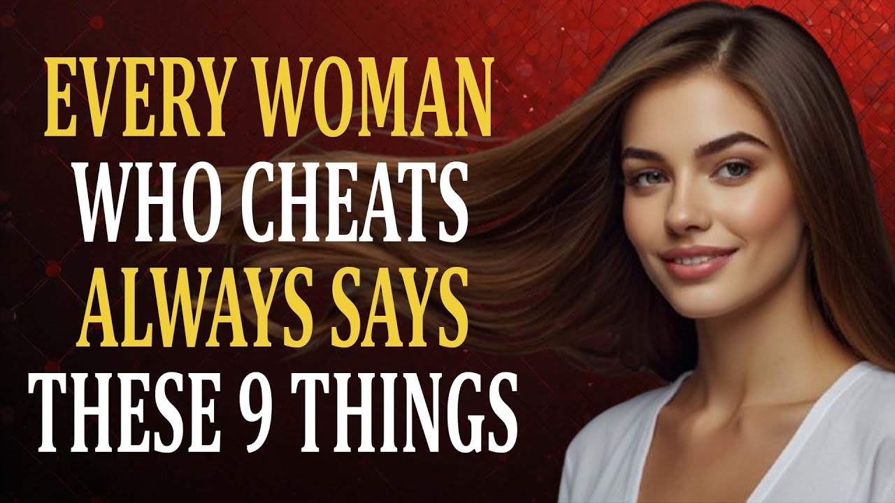 When a woman cheats, this is the first thing she says to you | FEMALE ...