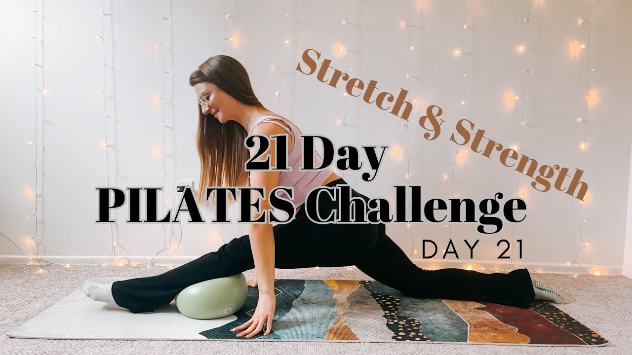 21 Day PILATES Challenge - Day 21 - Stretch & Strength - YouTube