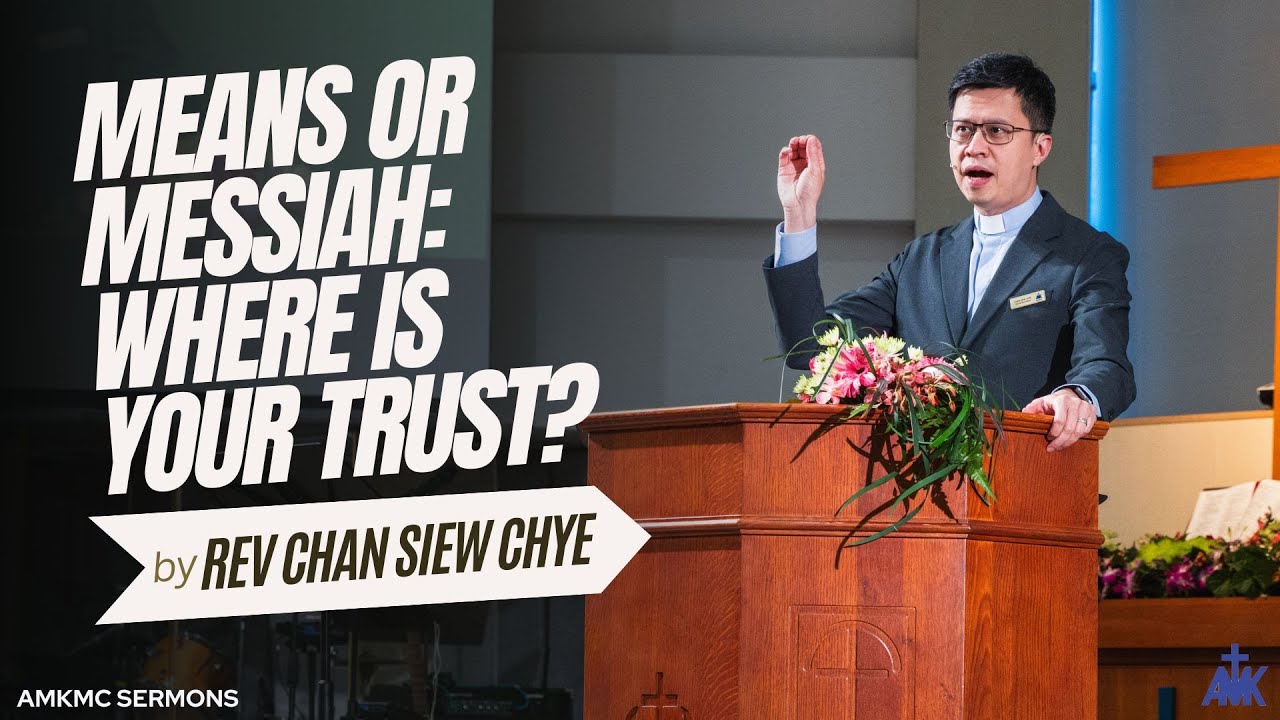 "Means Or Messiah: Where Is Your Trust?" Sermon by Rev Chan Siew Chye ...