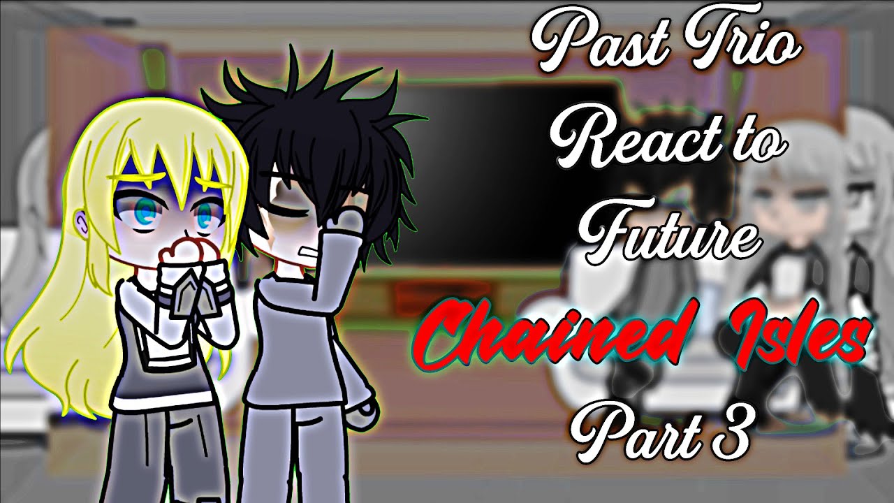 Past Shadow Slave Trio react to Future | Part 2 | Chained Isles - YouTube
