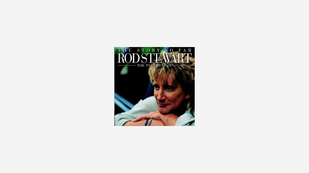 The Story So Far: The Very Best Of Rod Stewart (2CD) - YouTube