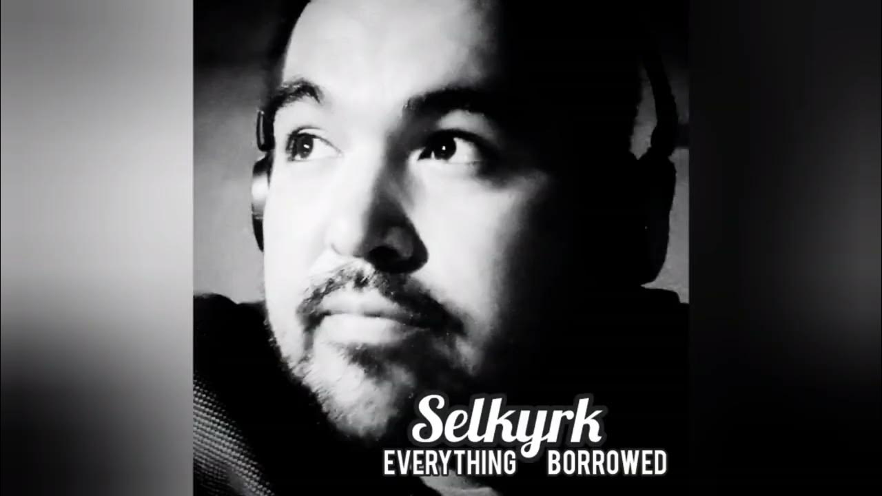 Selkyrk - Everything Borrowed OFFICIAL - YouTube