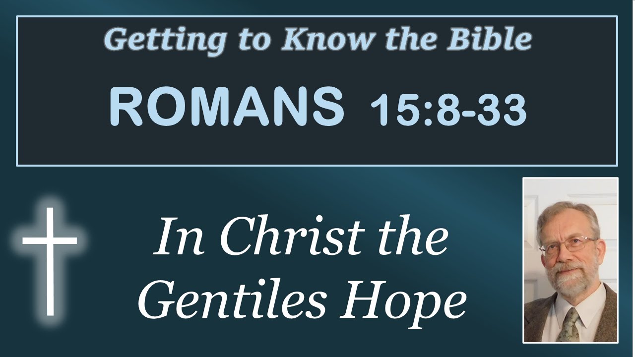 Getting to Know ROMANS #22 In Christ the Gentiles Hope (Romans 15:8-33 ...