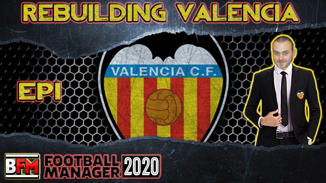 FM20 - EP1 - Rebuilding Valencia - Football Manager 2020 - YouTube