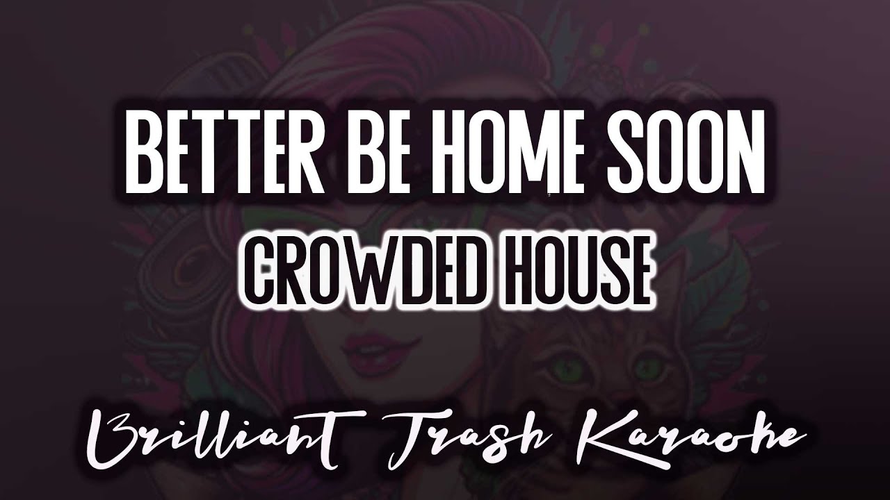 Better Be Home Soon - Crowded House (karaoke) - YouTube