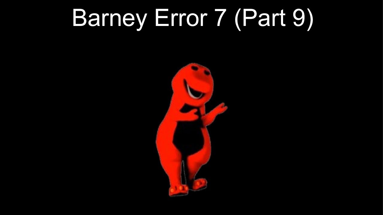 Barney Error 7 (Part 9) - YouTube