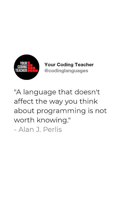 "A language that doesn't affect the way you think about programming is not worth knowing ...
