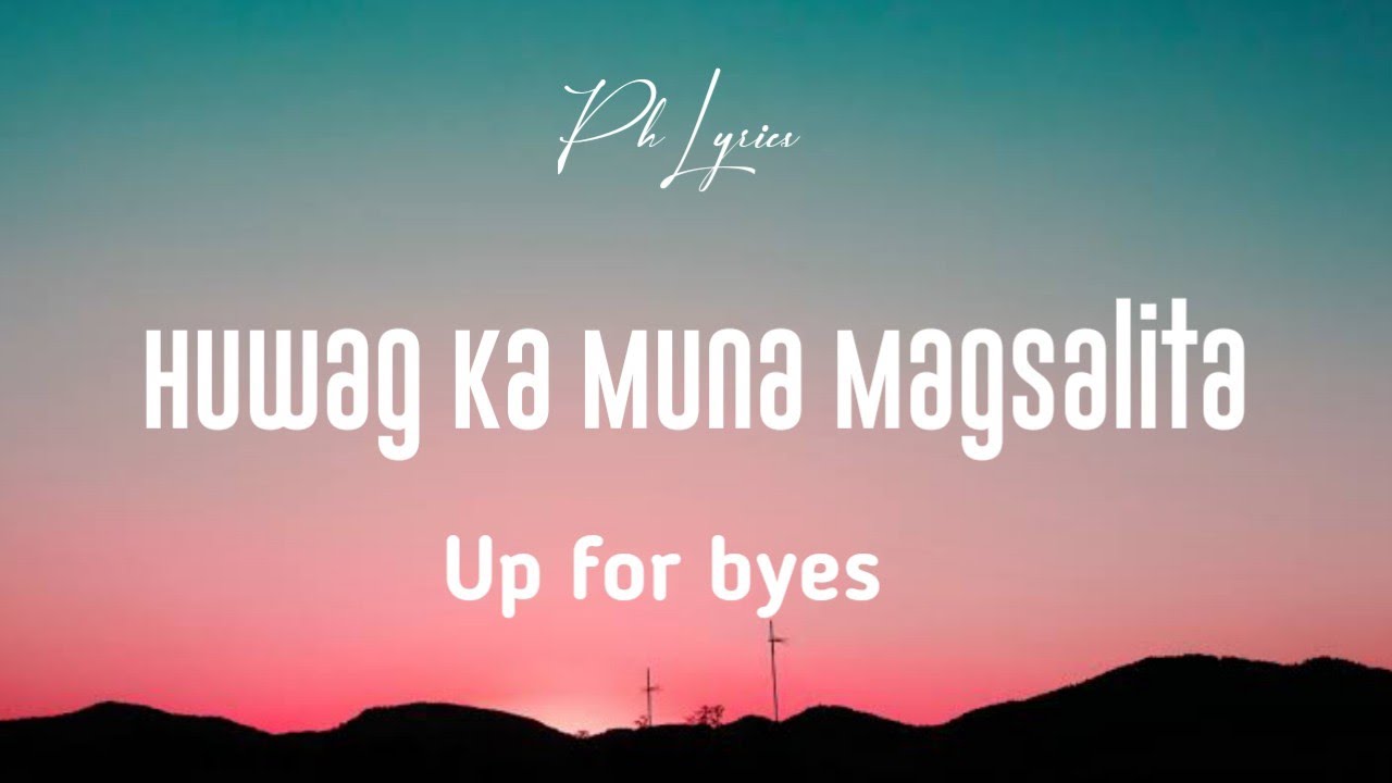 Up for byes - Huwag Ka Muna Magsalita (Lyric Video) - YouTube