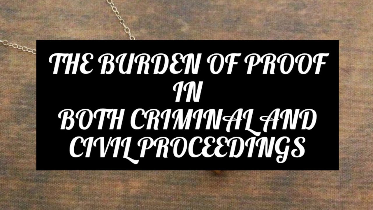 THE BURDEN OF PROOF IN CIVIL AND CRIMINAL PROCEEDINGS Legal And